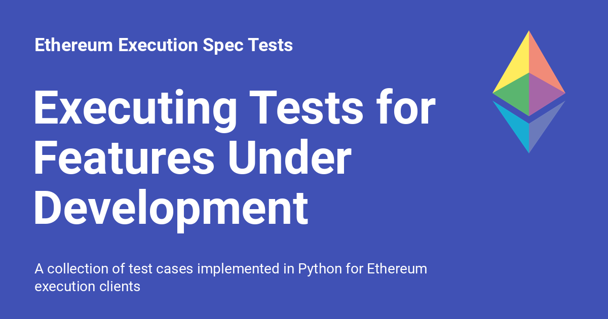 Executing Tests for Features Under Development - Ethereum Execution ... Executing Tests for Features Under Development - Ethereum Execution ...