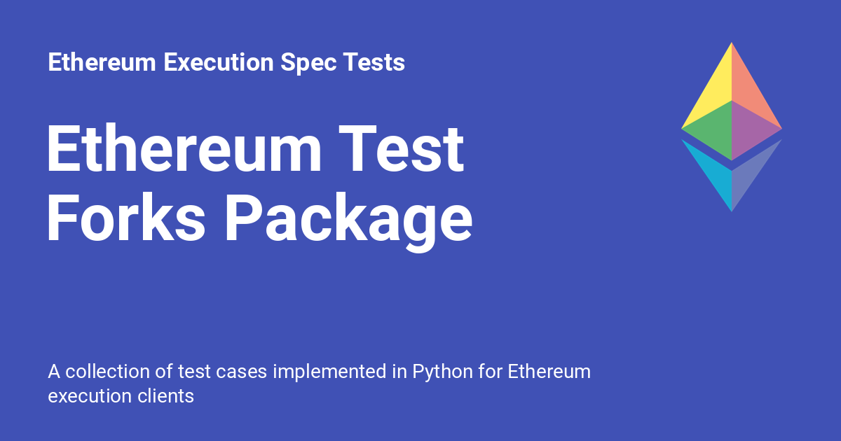 Ethereum Test Forks Package - Ethereum Execution Spec Tests Ethereum Test Forks Package - Ethereum Execution Spec Tests