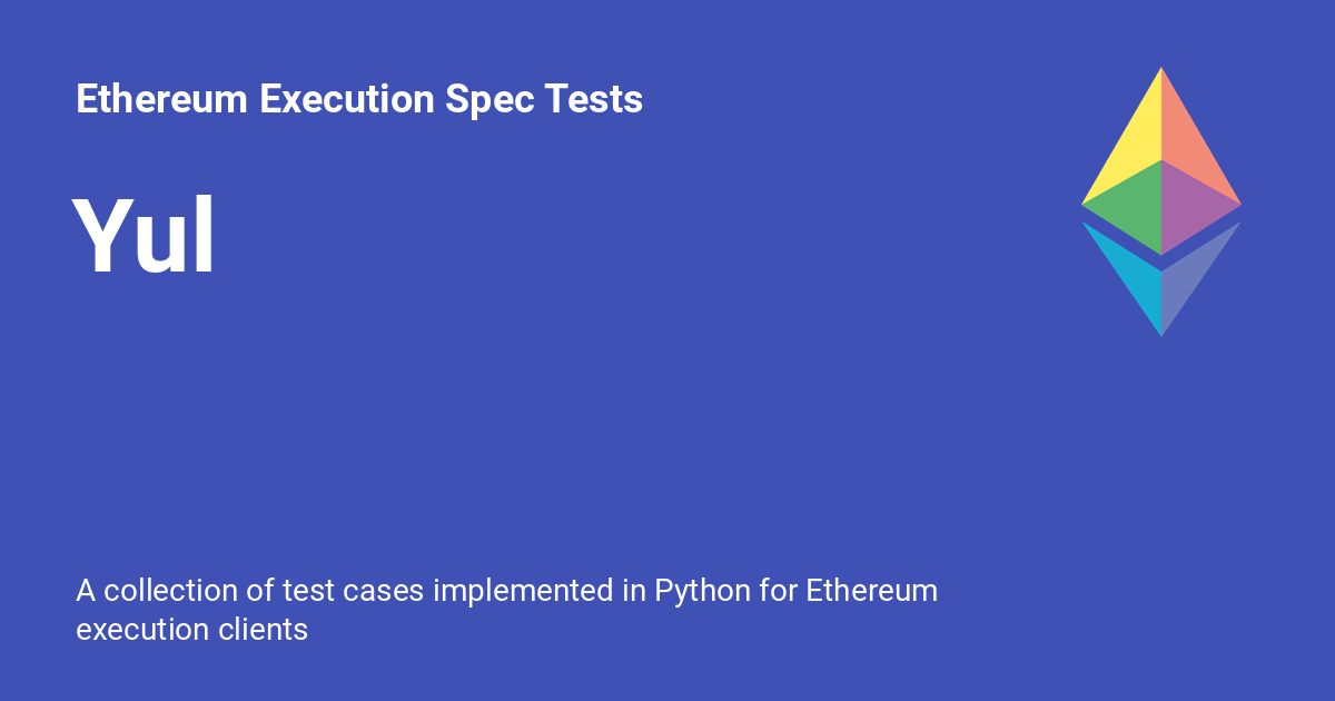 Yul - Ethereum Execution Spec Tests Yul - Ethereum Execution Spec Tests